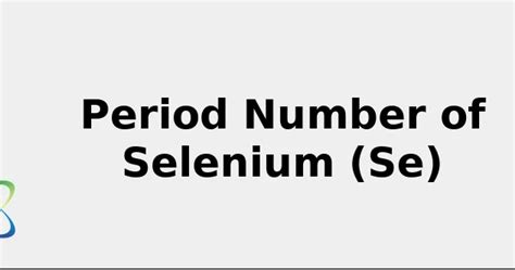 Period Number Of Selenium Se And Location Uses 2022