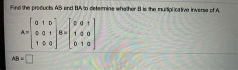 Solved Find The Products Ab And Ba To Determine Whether B Is Chegg