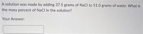 Solved A Solution Was Made By Adding Grams Of NaCl To Chegg