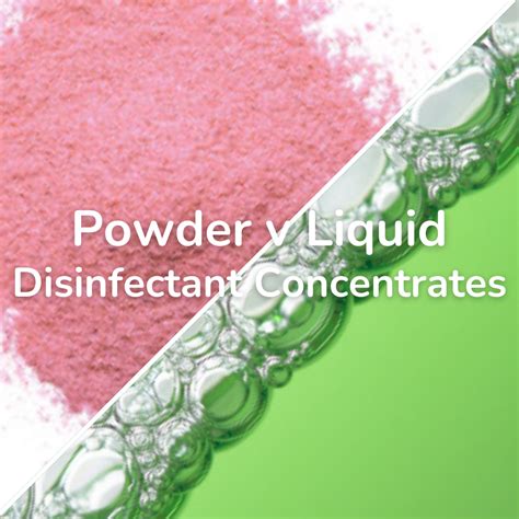 Liquid Concentrate Vs Powdered Disinfectants Making The Right Choice