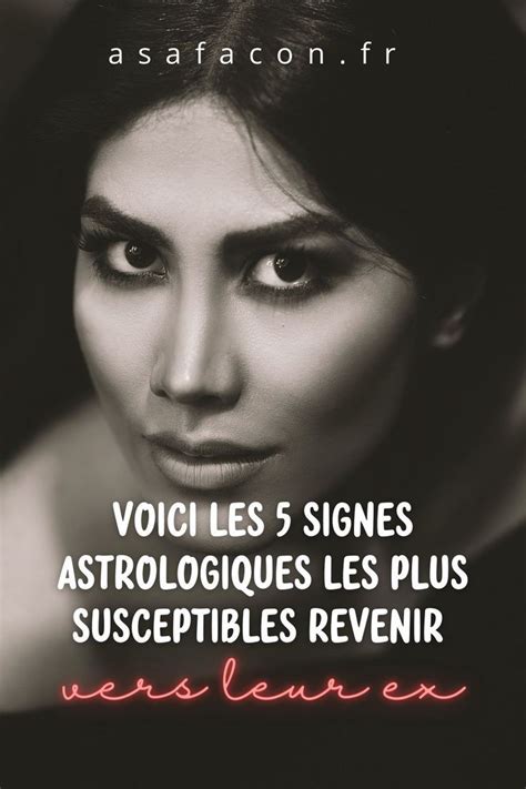 Voici Les 5 Signes Astrologiques Les Plus Susceptibles Revenir Vers