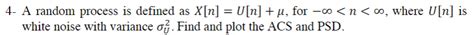 4 a random process is defined as x[n] u[n] μ for −∞