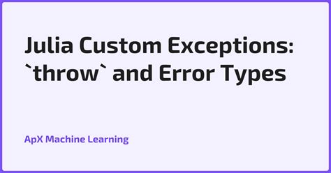 Julia Custom Exceptions `throw` And Error Types