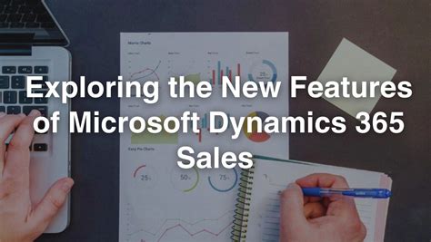 Exploring The New Features Of Microsoft Dynamics 365 Sales