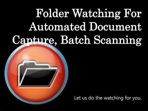 folder watching for automated document capture batch scanning ppt