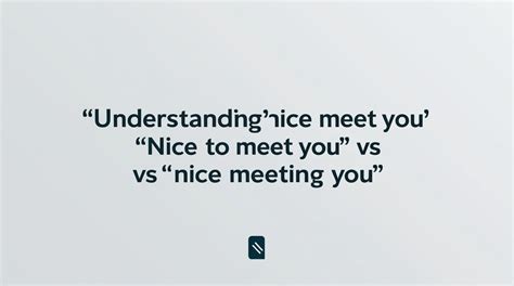 Understanding Nice To Meet You Vs Nice Meeting You