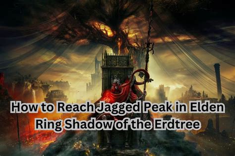 How To Reach Jagged Peak In Elden Ring Shadow Of The Erdtree QM Games