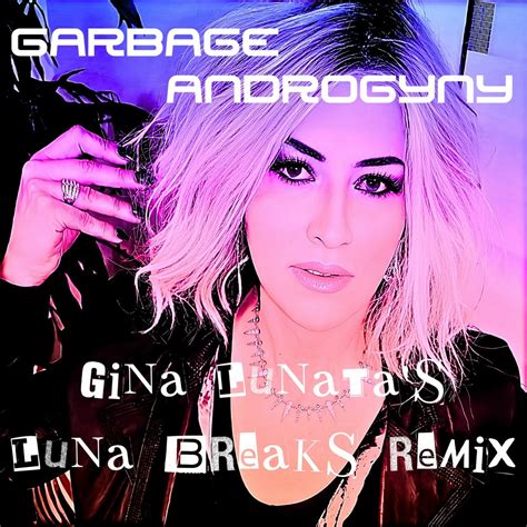 Stream Garbage Androgyny Gina Lunata Luna Breaks Remix By Gina Lunata Listen Online For