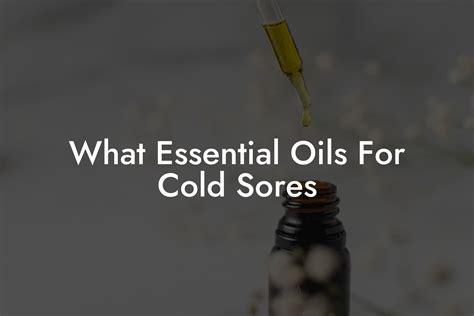 What Essential Oils For Cold Sores Oshu Artisan Essential Oils