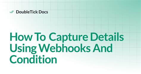 How To Capture Details Using Webhooks And Condition Doubletick Docs