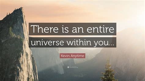 Kevin Anytime Quote “there Is An Entire Universe Within You ”