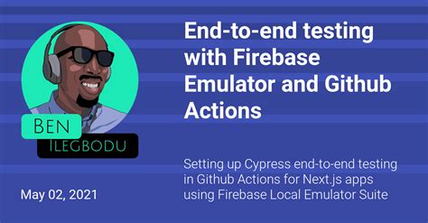 End To End Testing With Firebase Emulator And Github Actions Ben Ilegbodu