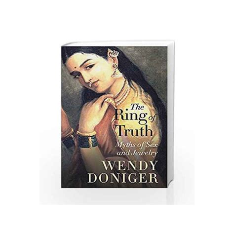 The Ring Of Truth Myths Of Sex And Jewelry By Wendy Doniger Buy Online The Ring Of Truth Myths