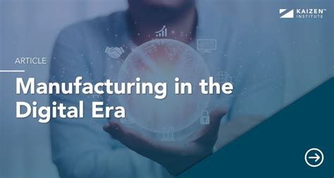 Kaizen Institute Western Europe On Linkedin Manufacturing In The Digital Era Kaizen™ Article
