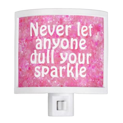 Never Let Anyone Dull Your Sparkle Quotes QuotesGram