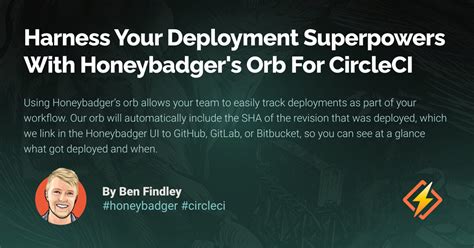 harness your deployment superpowers with honeybadger s orb for circleci
