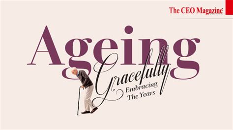 Ageing Gracefully Embracing The Years