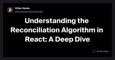Vithor Varela On Linkedin Understanding The Reconciliation Algorithm In React A Deep Dive