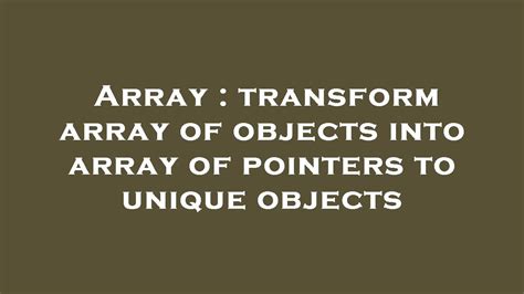 Array Transform Array Of Objects Into Array Of Pointers To Unique
