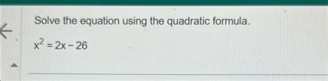 Solved Solve The Equation Using The Quadratic