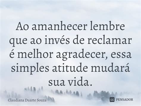 ⁠ao Amanhecer Lembre Que Ao Invés De Claudiana Duarte Souza Pensador