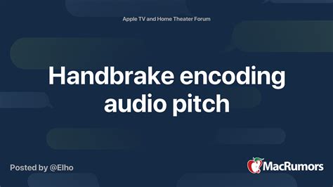 Handbrake Encoding Audio Pitch Macrumors Forums