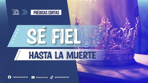 PRÉDICAS CORTAS Sé fiel hasta la muerte YouTube