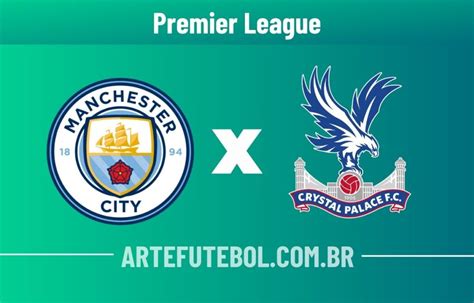 Manchester City X Crystal Palace Onde Assistir Ao Vivo E Escalações Do