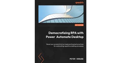 Democratizing Rpa With Power Automate Desktop Book