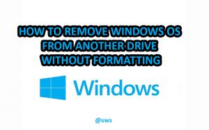 How To Remove Windows OS From Another Drive Without Formatting