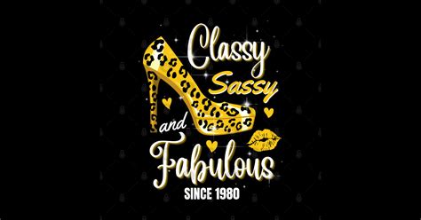 Classy Sassy And Fabulous Since 1980 Classy Sassy And Fabulous Since