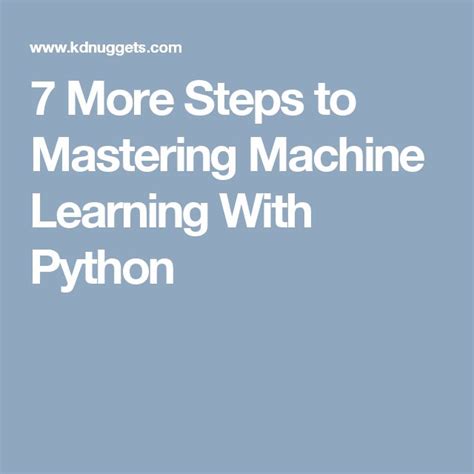 7 More Steps To Mastering Machine Learning With Python Machine Learning Machine Learning