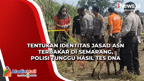 Tentukan Identitas Jasad ASN Terbakar Di Semarang Polisi Tunggu Hasil