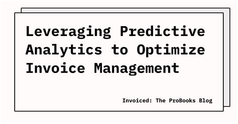 Leveraging Predictive Analytics To Optimize Invoice Management Invoiced The Probooks Blog