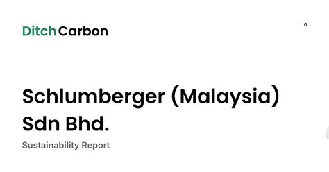 Schlumberger Malaysia Sdn Bhd Sustainability Report Ditchcarbon