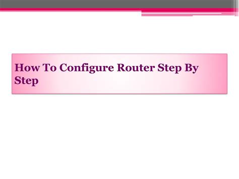 PPT How To Configure Router Step By Step PowerPoint Presentation Free Download ID