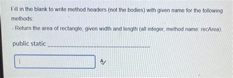 Solved Fill In The Blank To Write Method Headernot The