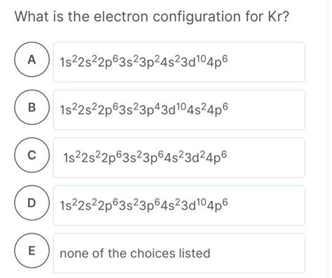 Solved What Is The Electron Configuration For Kr A Chegg Com