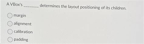 Solved A Vbox S Determines The Layout Positioning Of Its Chegg