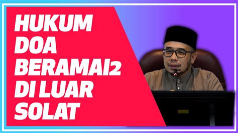 Prof Dr Maza Hukum Doa Beramai Ramai Di Luar Solat Iceramah