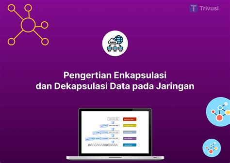 Pengertian Enkapsulasi Dan Dekapsulasi Data Pada Jaringan Trivusi