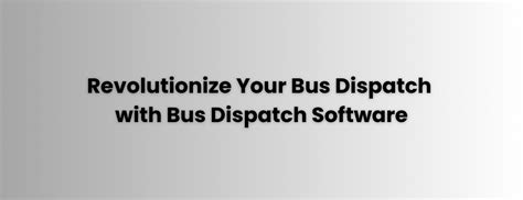Revolutionize Your Bus Dispatch With Bus Dispatch Software