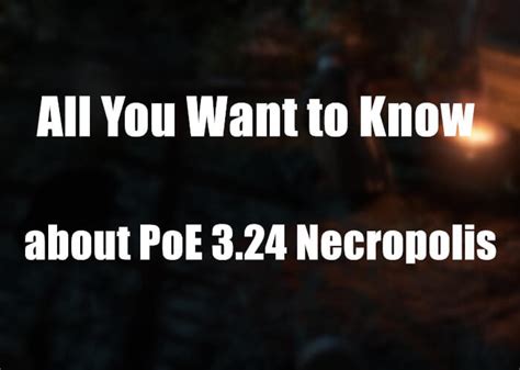 Poe 324 All You Want To Know About The Necropolis