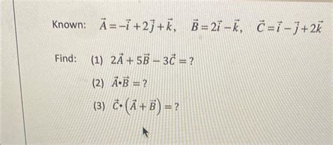 Solved Known A I J K B Ik C Ij K Find A B C Chegg Com