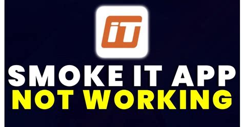 Smoke It App Not Working Heres The Quick Fix 2024 Viraltalky