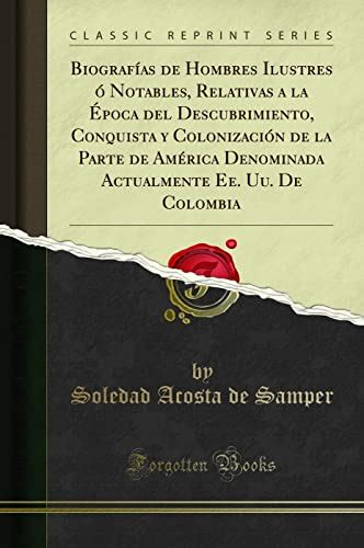 Biografías de Hombres Ilustres ó Notables Relativas a la Época del