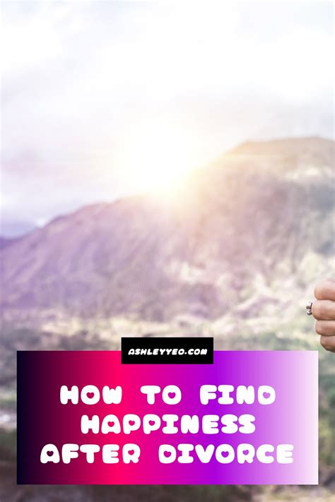 How To Find Happiness After Divorce Ashley Yeo