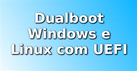 dualboot windows e linux com uefi