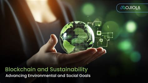 Blockchain And Sustainability Advancing Environmental And Social Goals