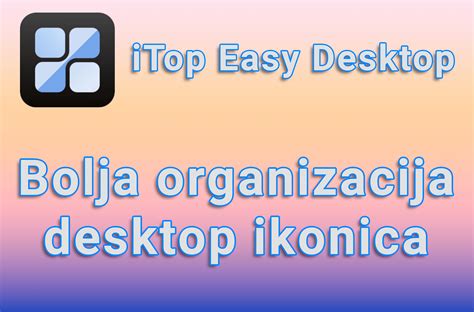Itop Easy Desktop Bolja Organizacija Desktop Ikonica